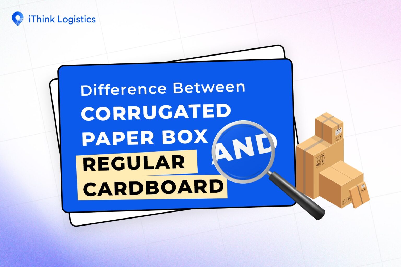 Cardboard vs Corrugated Boxes: Key Differences & Best Uses